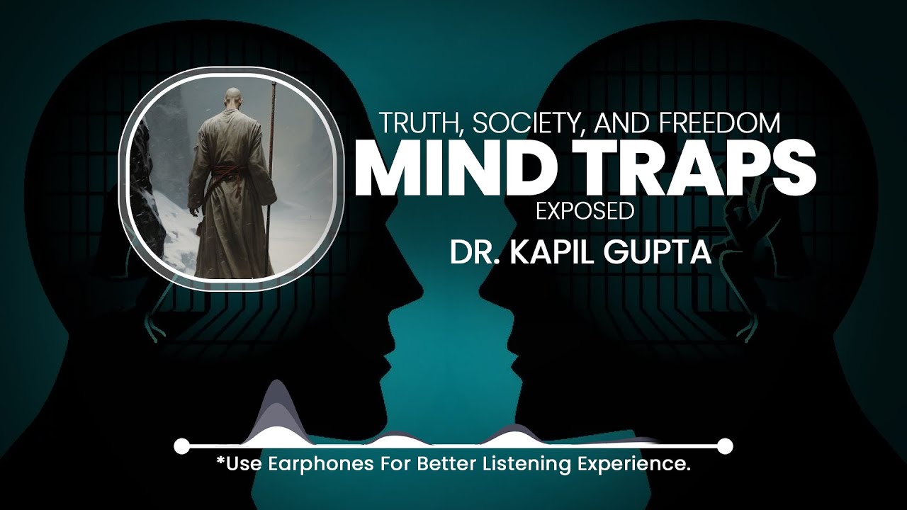 Kapil Gupta Exposes the Mind's Traps: Truth, Society, and Freedom ...