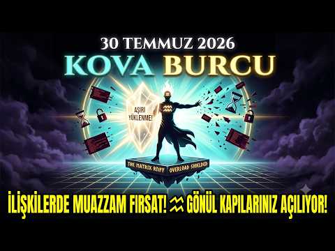 ♒ 30 Temmuz 2026 Kova Burcu: İlişkilerde Muazzam Fırsat!