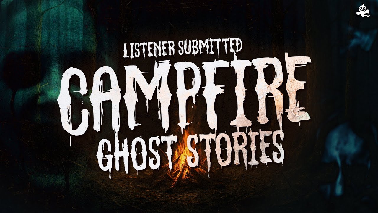 Campfire Ghost Stories | Listener Submitted - YouTube