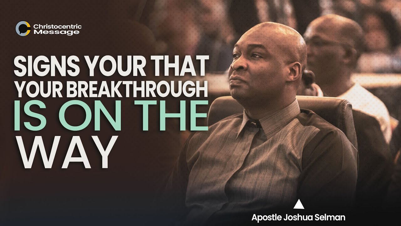 SIGNS THE SEASON OF YOUR BREAKTHROUGH IS NEAR - Apostle Joshua Selman ...
