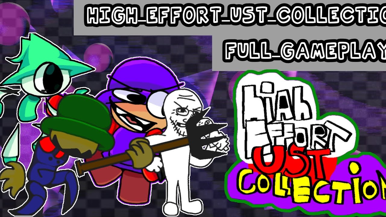 FNF - HIGH_EFFORT_UST_COLLECTION - FULL_GAMEPLAY - YouTube