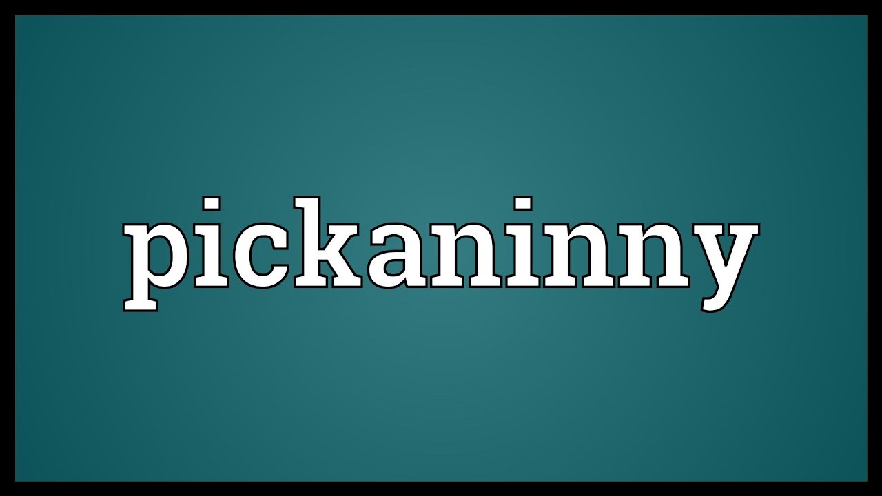Pickaninny Meaning - YouTube