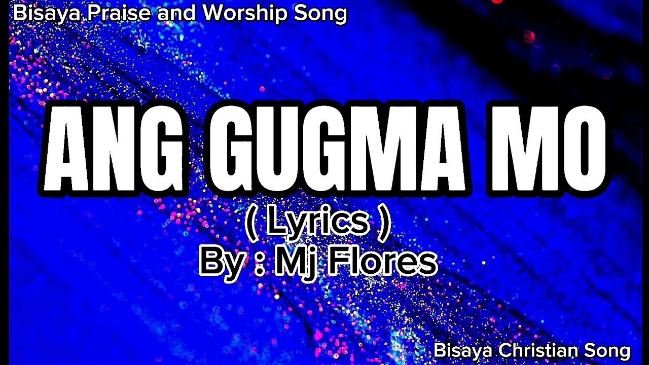 ANG GUGMA MO ( Lyrics ) by MJ FLORES | Bisaya Christian Song - YouTube