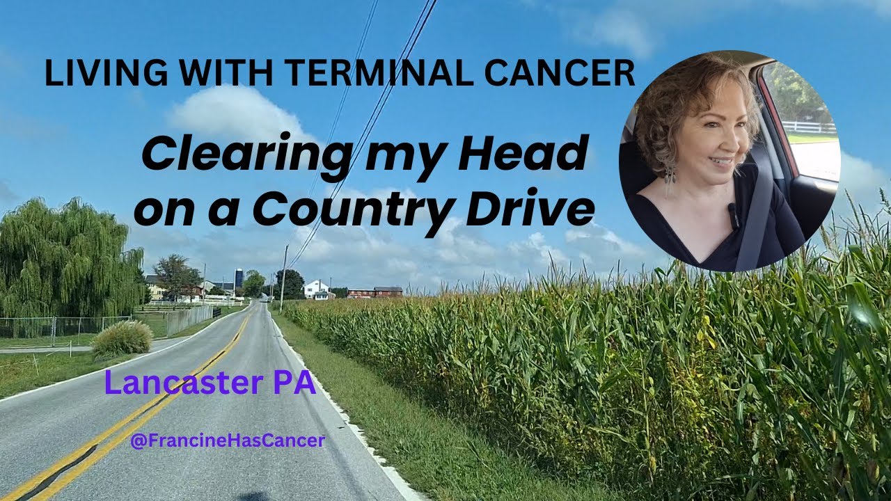 Living with Terminal Cancer: I'm in need of a ride in the country ...