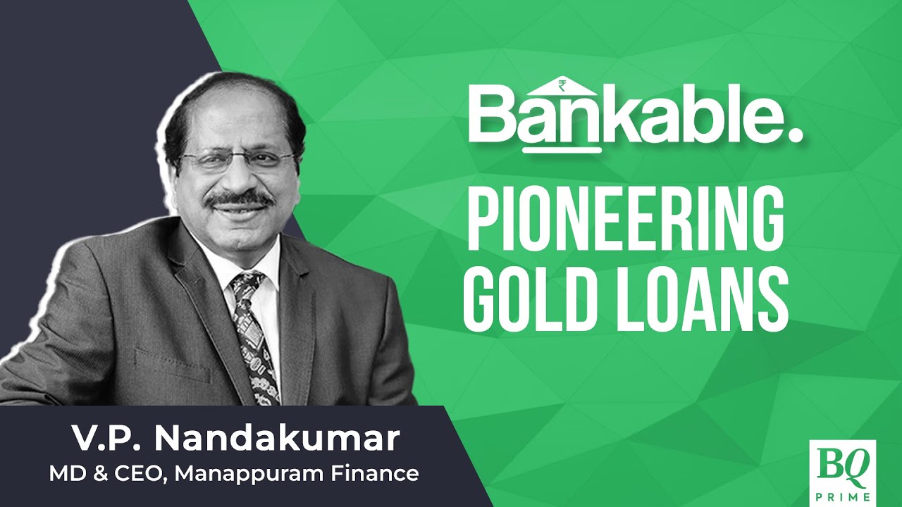 Bankable: Manappuram Finance’s VP Nandakumar On Pioneering Gold Loans ...