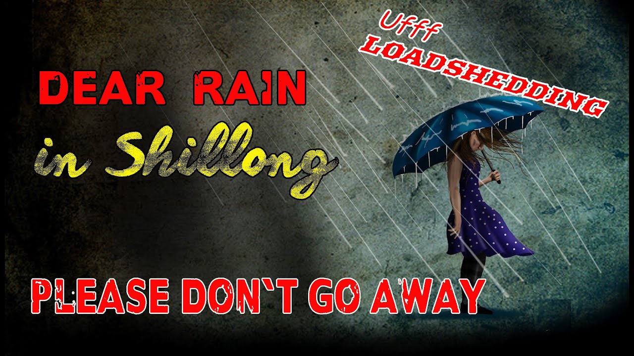 🌧️RAIN RAIN Please Don't Go Away 🌧️🌦️🌨️🌧️ #loadsheddinginshillong #rain ...