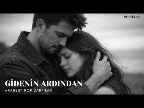🎵 GİDENİN ARDINDAN | ARABESK POP ŞARKILAR