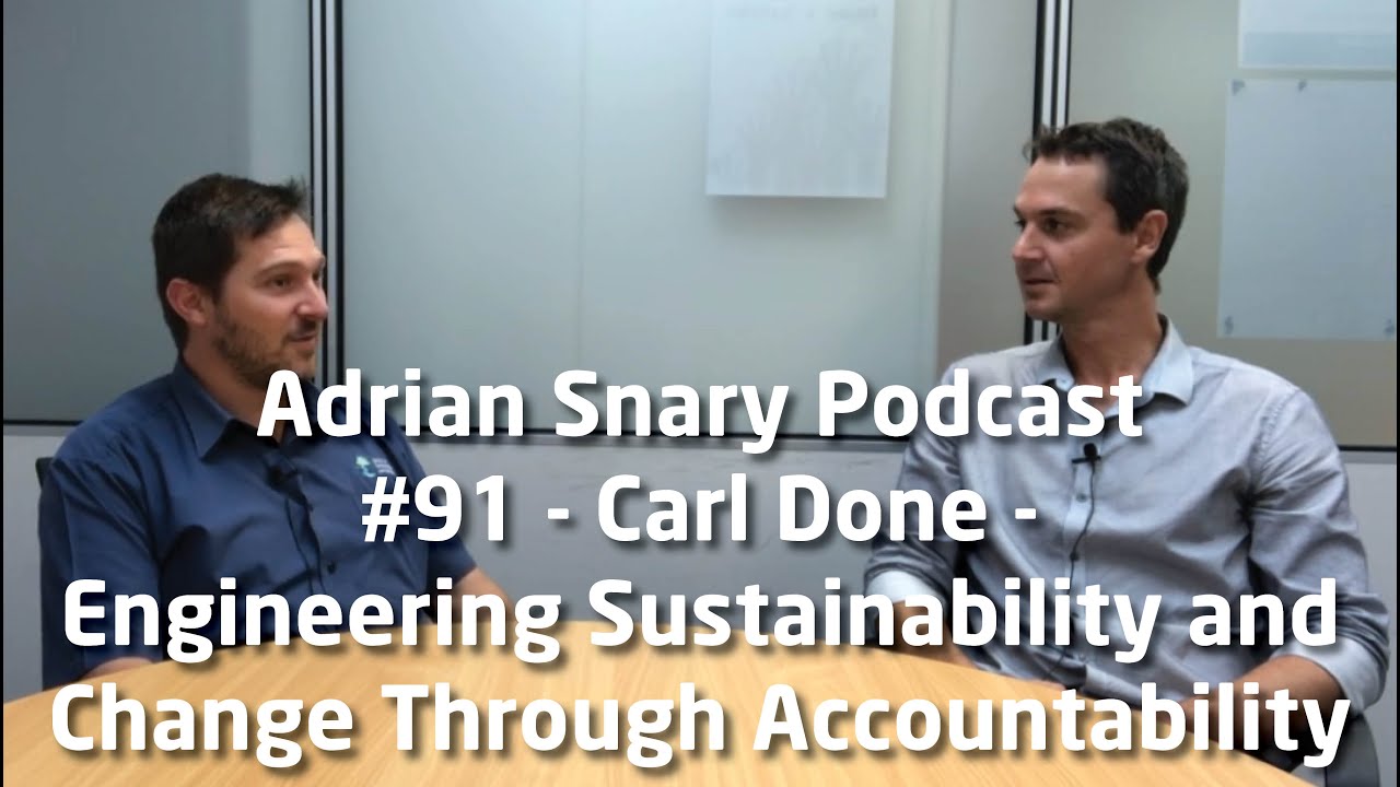 Adrian Snary Podcast #91 - Carl Done - Engineering Sustainability and ...