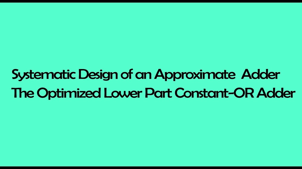 Systematic Design of an Approximate Adder The Optimized Lower Part ...