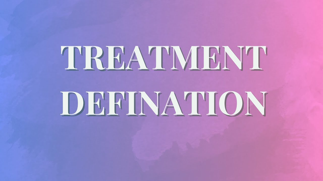 Demystifying Treatment: A Comprehensive Definition and Guide - YouTube