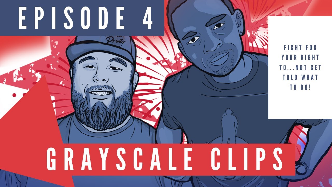 GrayScale Clips - Episode 4 - Fight For Your Right to...Not Get Told ...