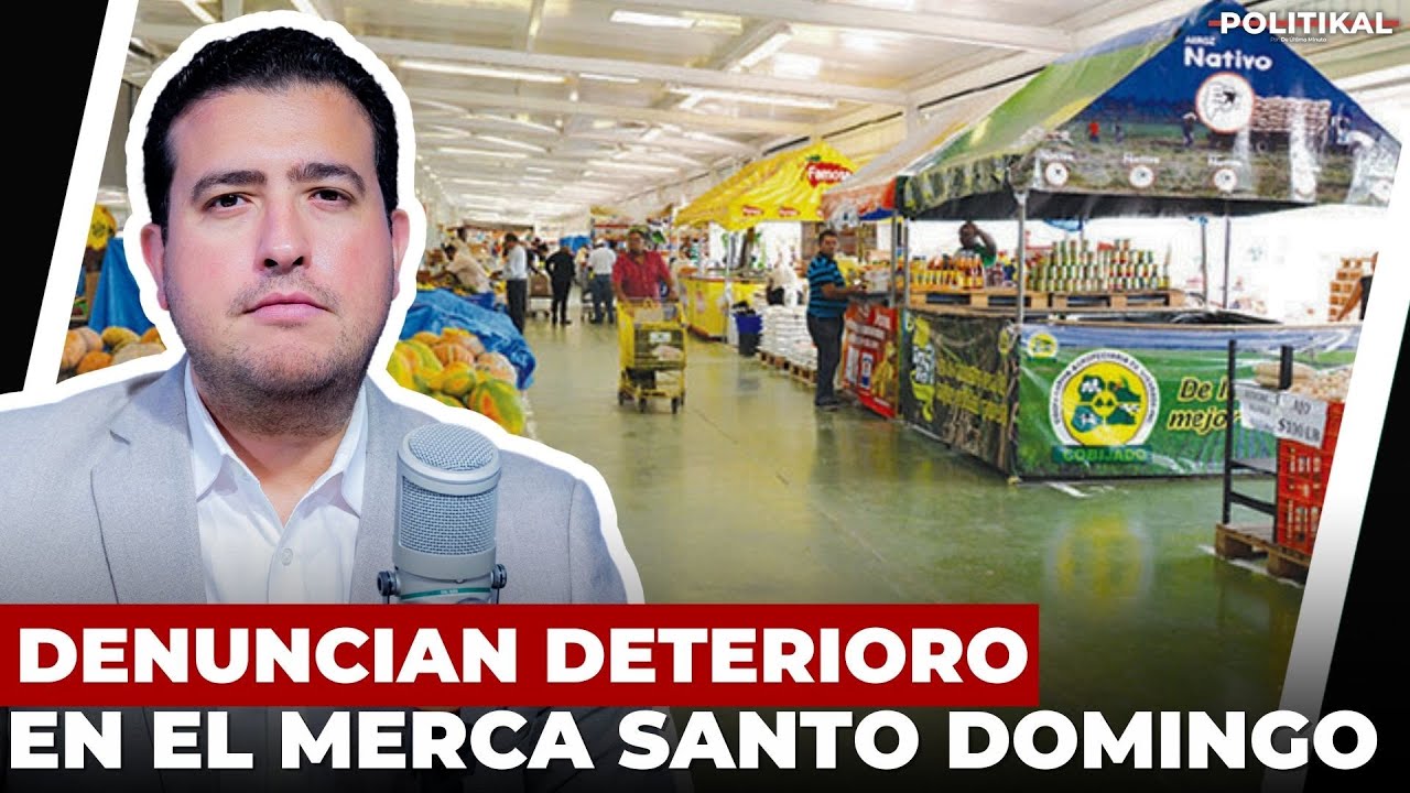 EL MERCA SANTO DOMINGO ESTÁ ABANDODADO Y DETERIORADO DENUNCIA JORGE ...