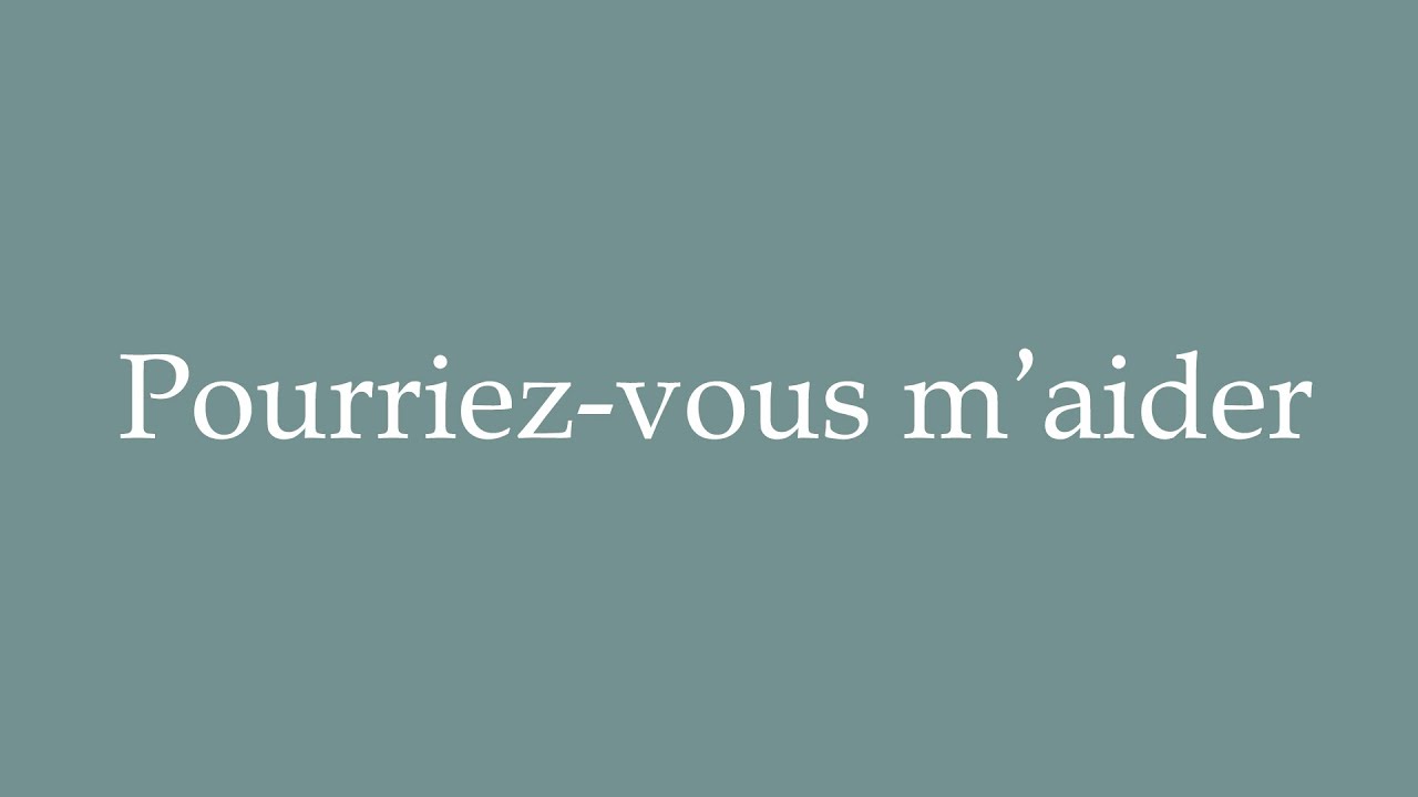 How to Pronounce ''Pourriez-vous m'aider'' (Could you help me ...