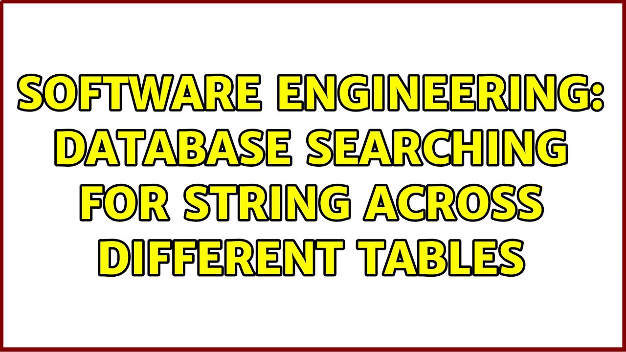 Software Engineering: Database searching for string across different ...