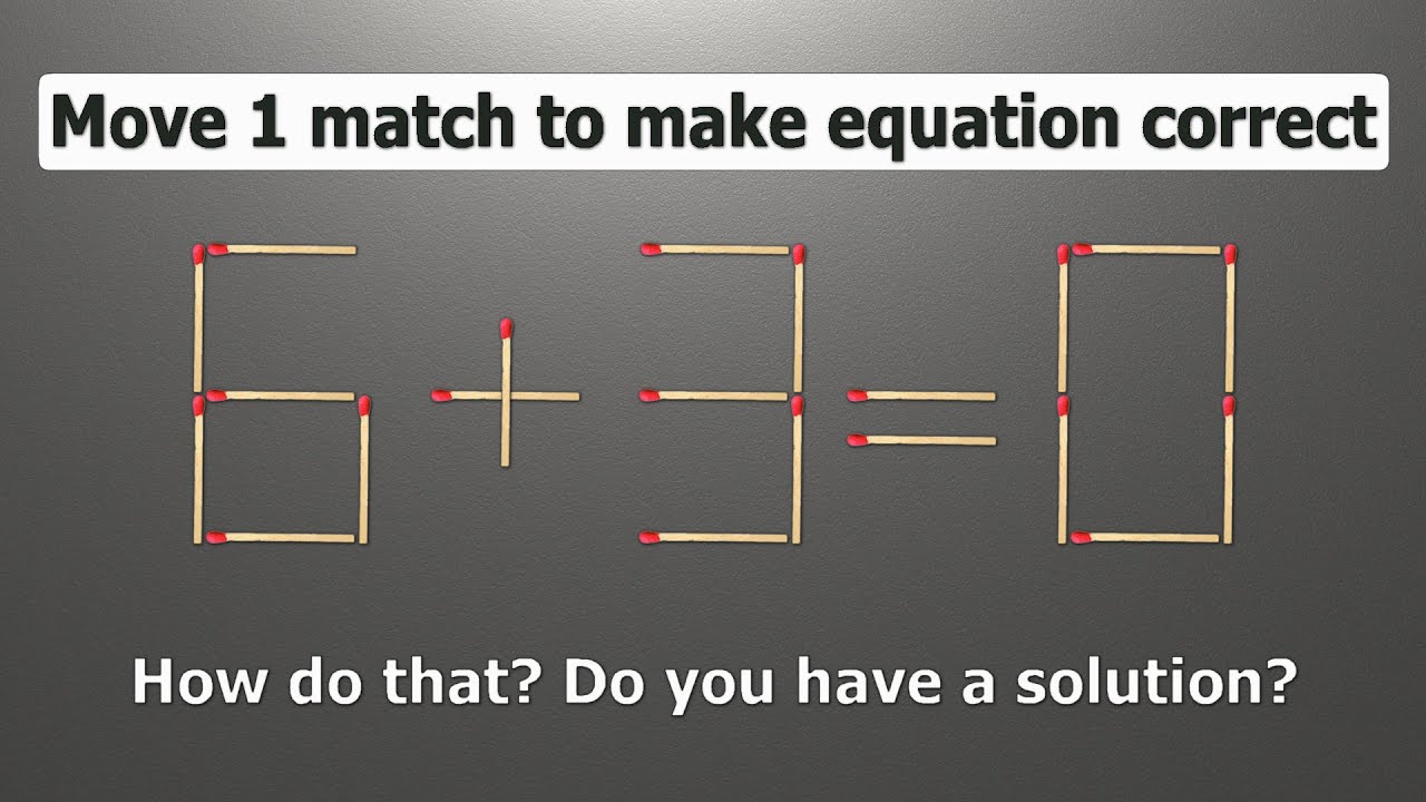 Match puzzle - move 1 match to make equation 6+3=0 correct | Best ...