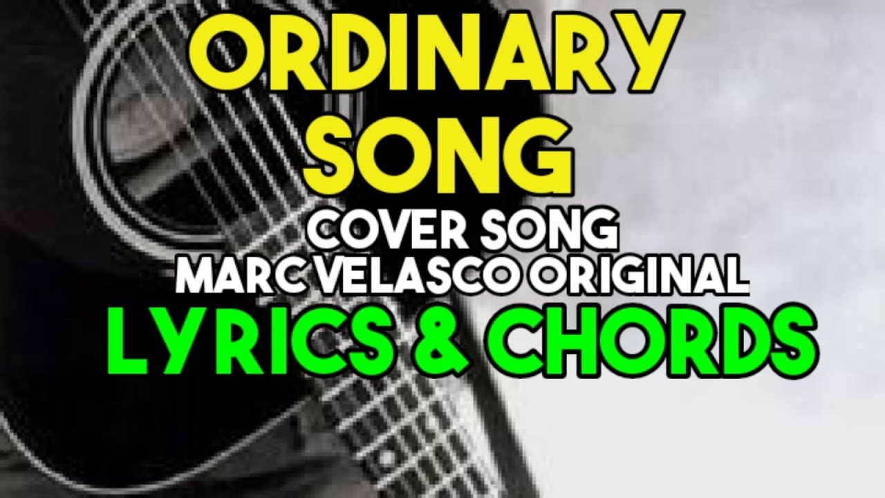 ORDINARY SONG (cover) - MARC VELASCO ORIGINAL | LYRICS AND CHORDS | OPM ...