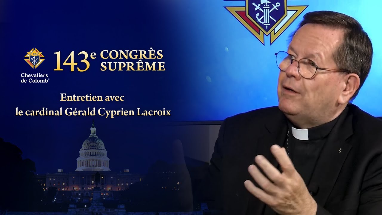 Entretien avec le cardinal Gérald Cyprien Lacroix | Chevaliers de Colomb 143e Congrés Suprême ...
