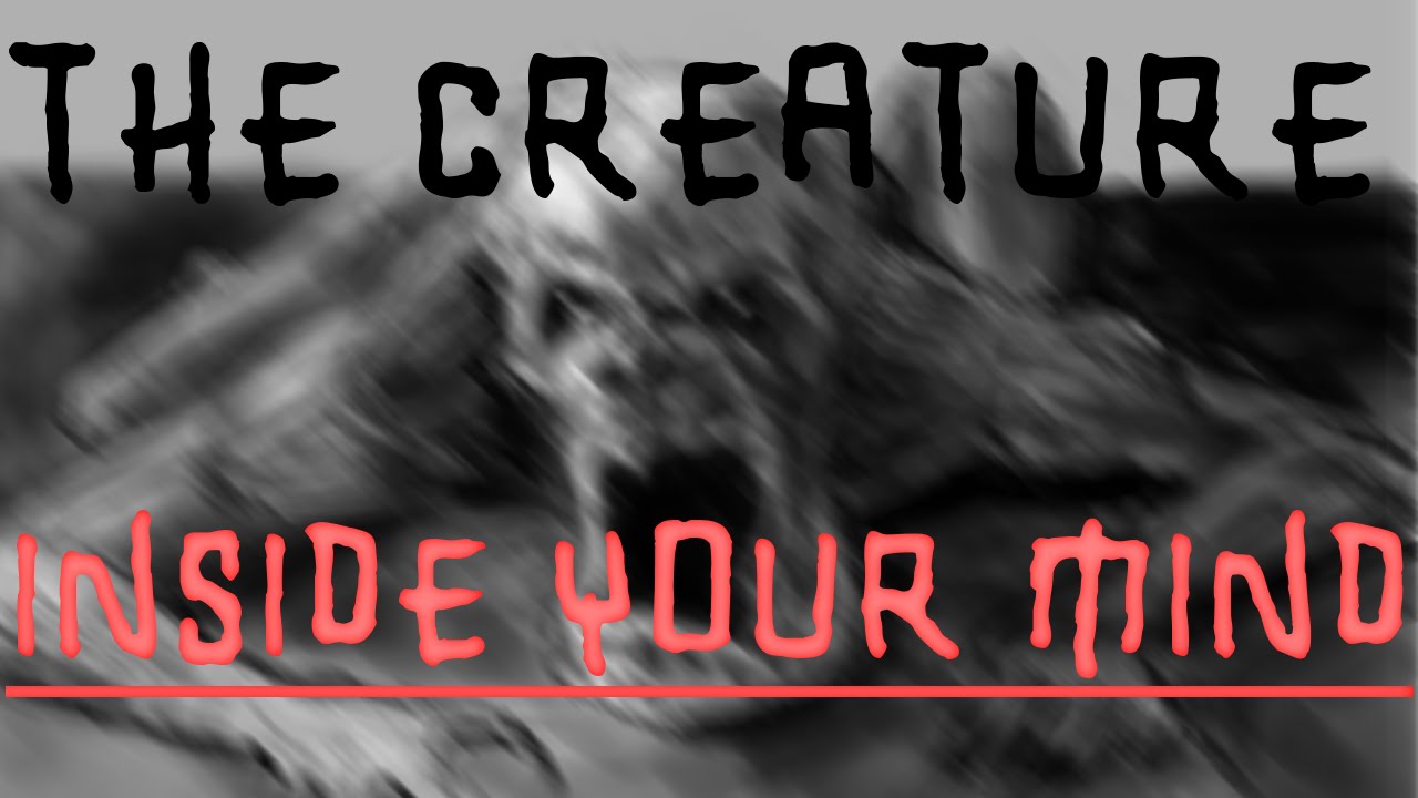 The Creature Inside Your Mind|CreepyPasta - YouTube