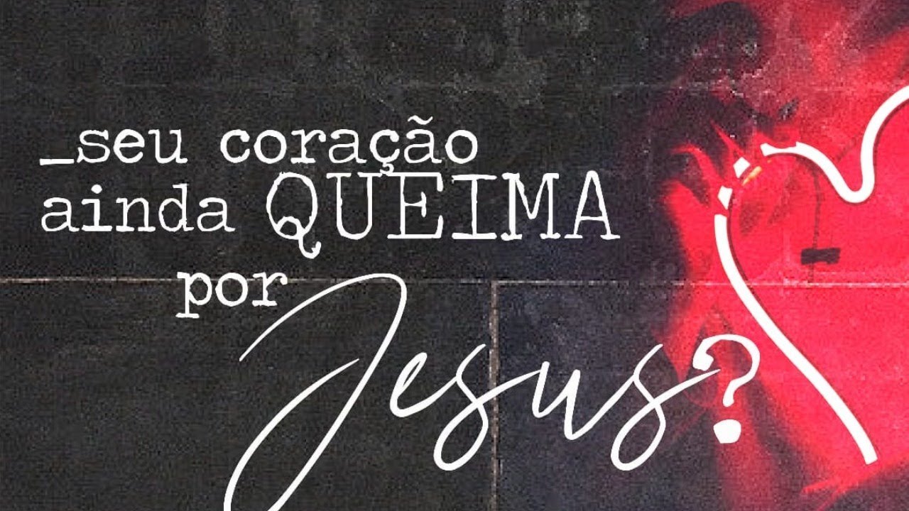 Seu coração ainda queima por Jesus? - Louvor e Palavra - YouTube