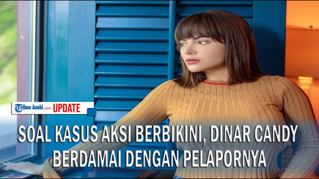 Soal Kasus Aksi Berbikini Dinar Candy Berdamai Dengan Pelapornya Youtube