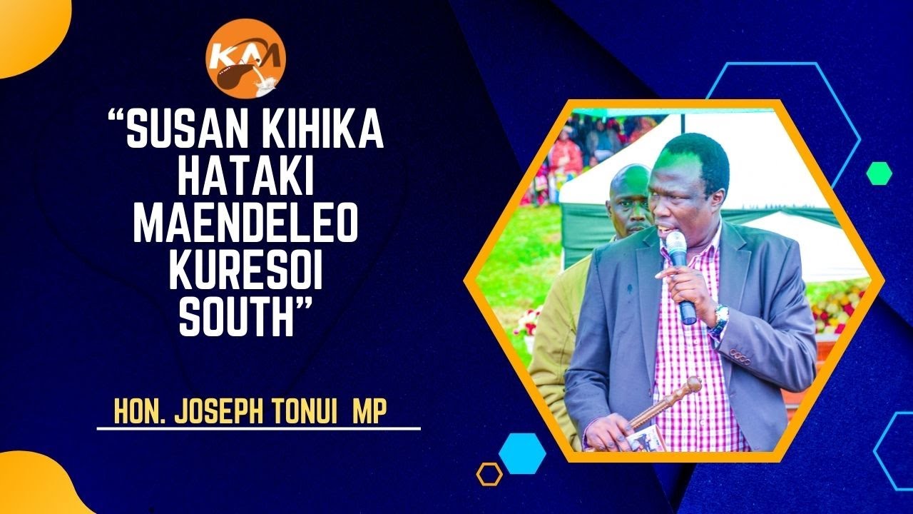 Joseph Tonui: Susan Kihika hataki Maendeleo Kuresoi South - YouTube