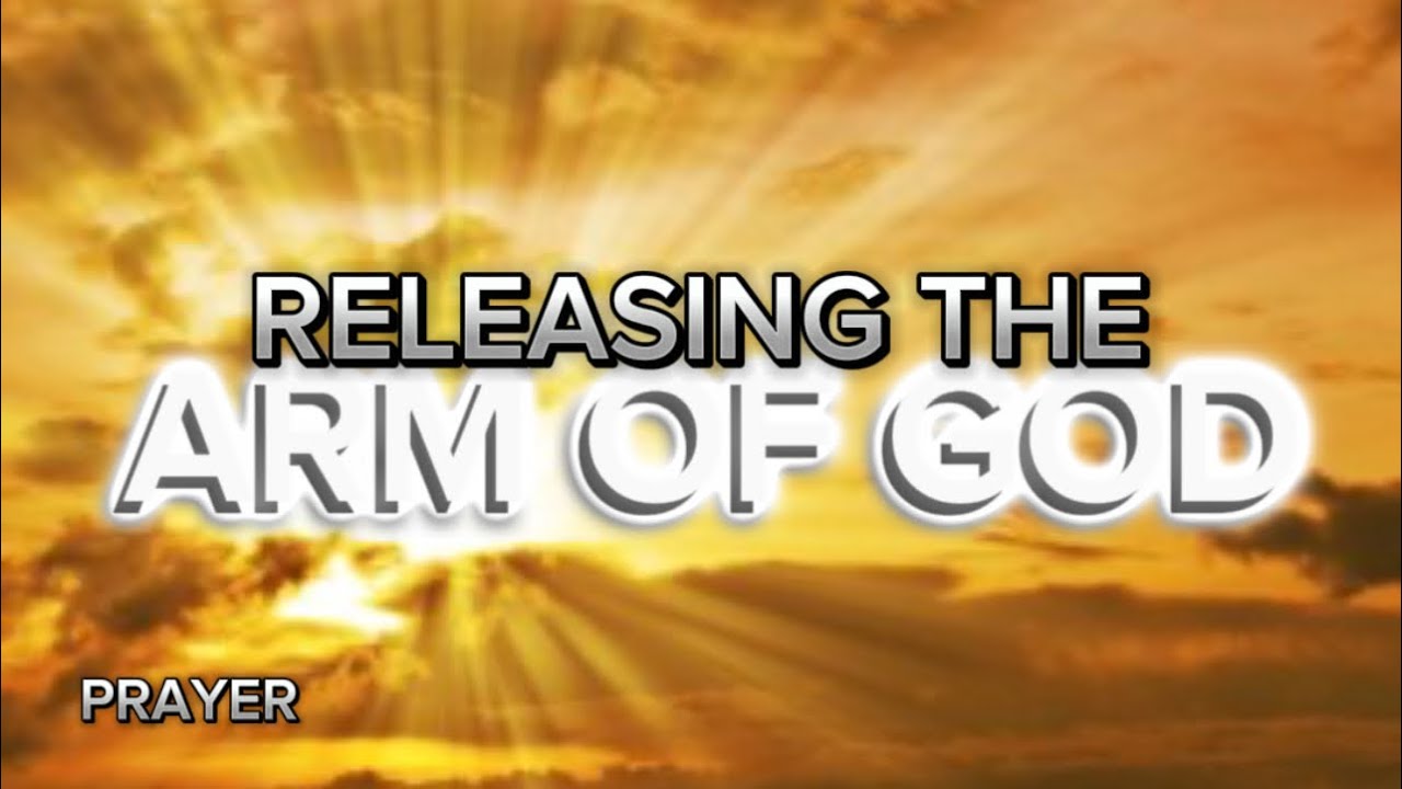 RELEASING THE ARM OF GOD - YouTube