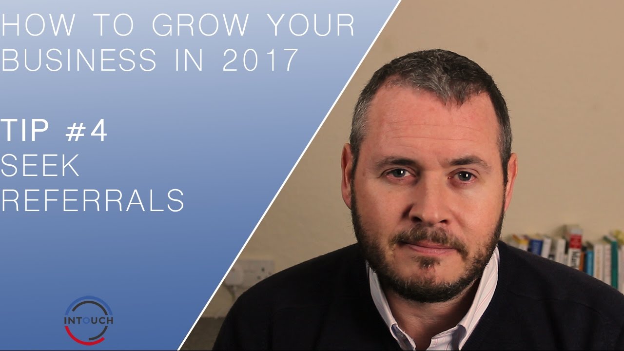 How To Grow Your Business in 2017 | Tip #4 | "Seek Referrals" - YouTube