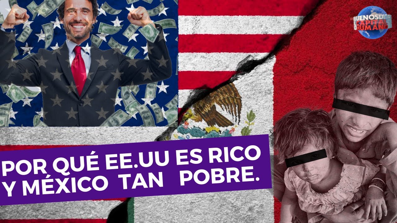 ¿Por qué Estados Unidos es rico y México Pobre? - YouTube