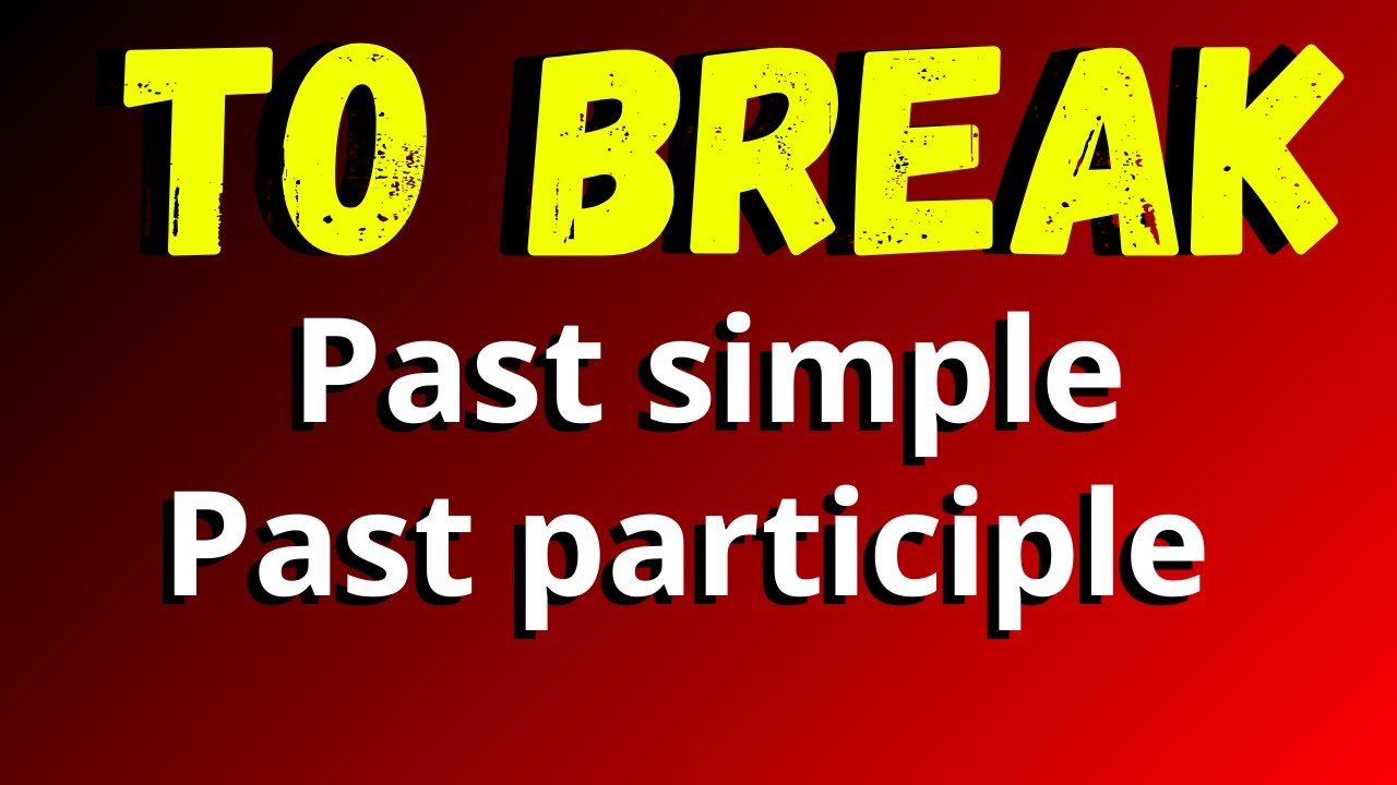 To break in the simple past and in the past participle tenses - YouTube