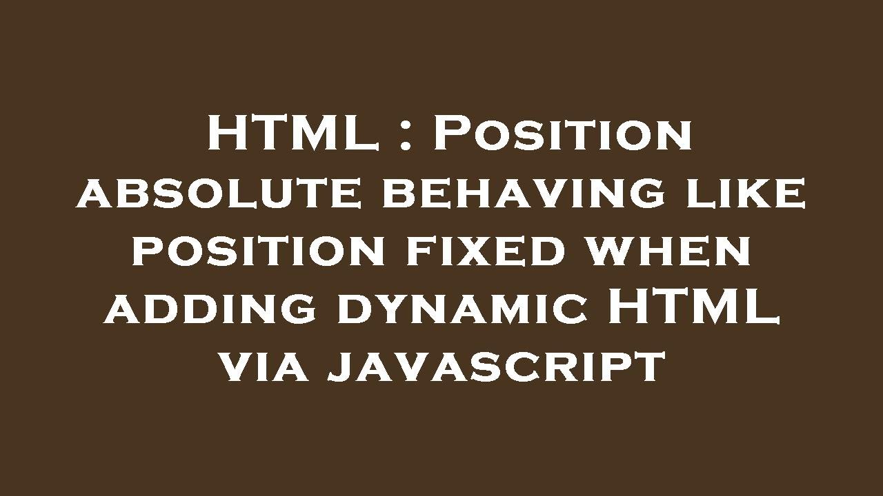 Html Position Absolute Behaving Like Position Fixed When Adding Dynamic Html Via Javascript 4058