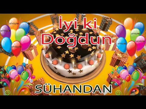 İyi ki Doğdun - SÜHANDAN - Tüm İsimler'e Doğum Günü Şarkısı