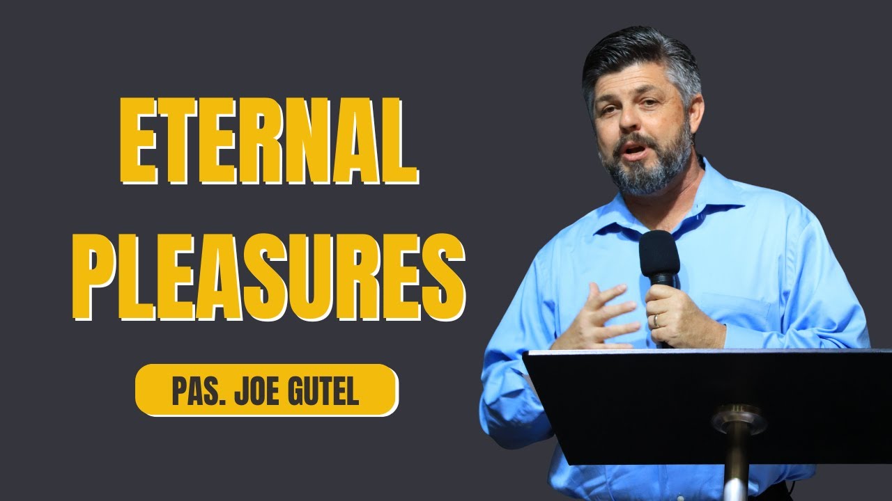 SUNDAY CELEBRATIONS | GUEST SPEAKER- JOE GUTEL | ETERNAL PLEASURES | 27 ...
