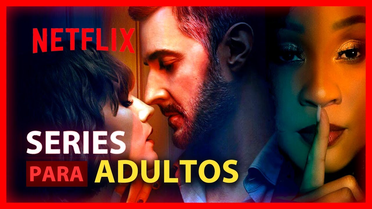 Las Mejores Series De Adultos En Netflix Series De Adultos 2024 Youtube