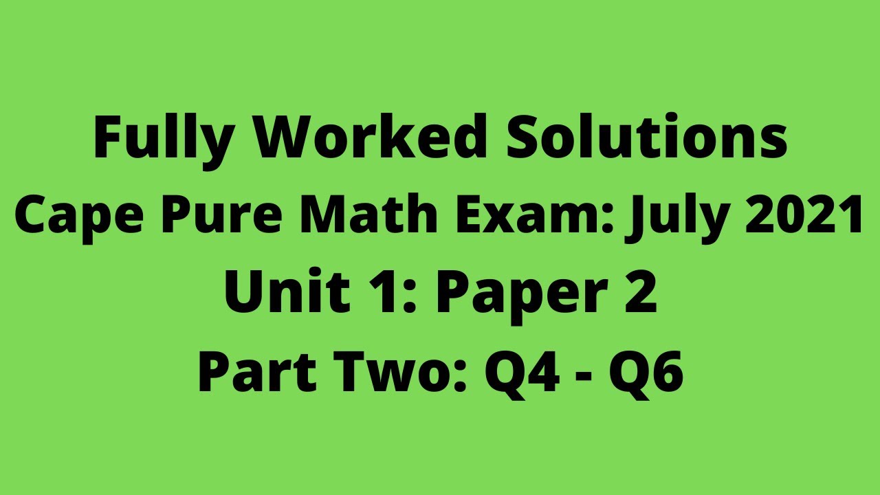 Cape Pure Mathematics Unit 1 2021 Exam: Fully Worked Solutions (Part 2 ...
