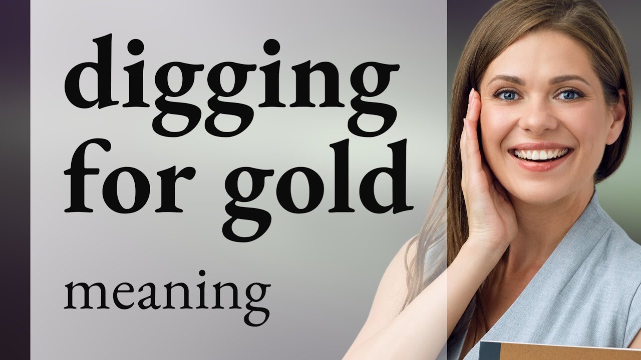 Digging for Gold: Unearthing the Meaning Behind the Phrase - YouTube