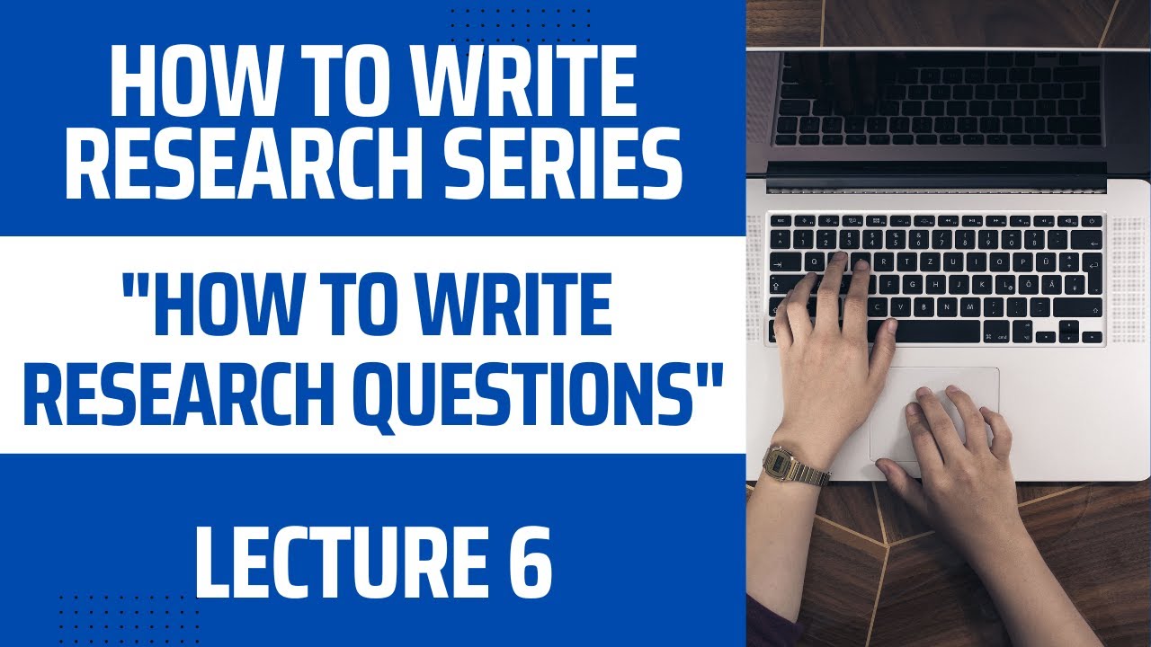 Lecture no 6 l How to Write Research Questions l How to Write Series By ...