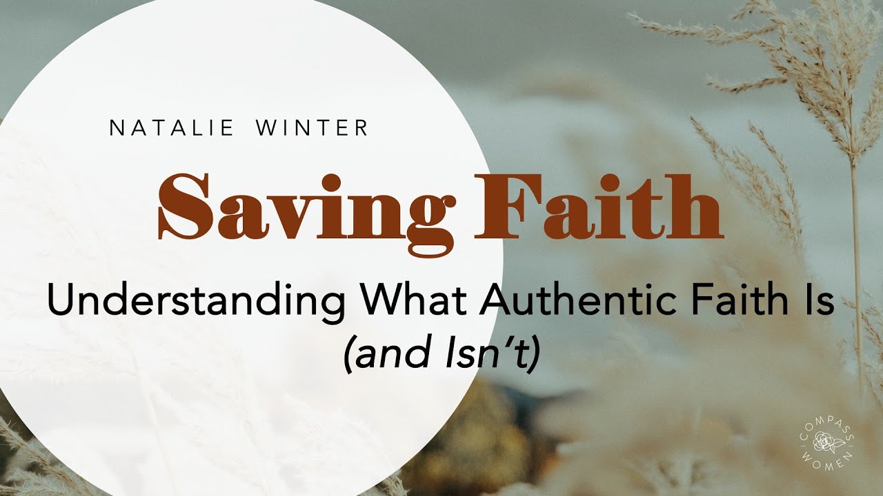 Saving Faith: Understanding What Authentic Faith Is and Isn't | Women's ...