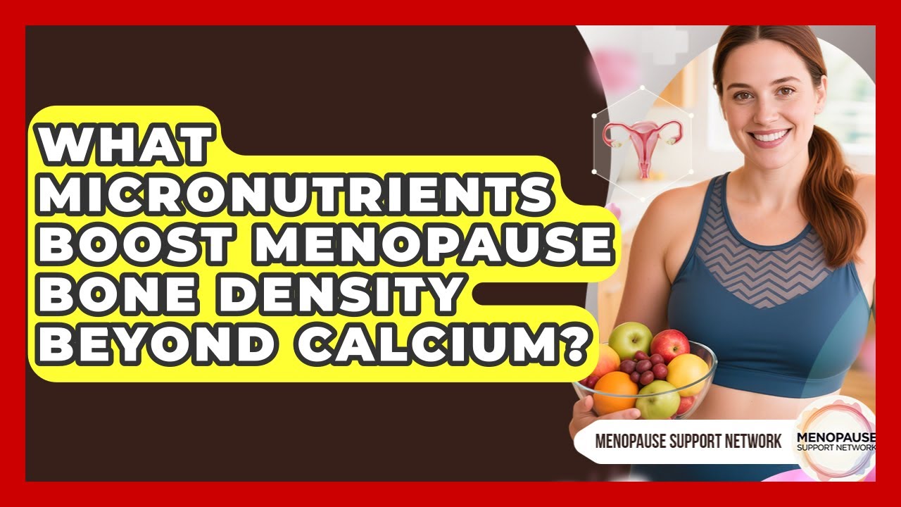 What Micronutrients Boost Menopause Bone Density Beyond Calcium ...