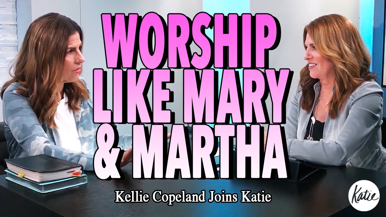 How To Worship Like Mary & Martha // Kellie Copeland joins Katie - YouTube