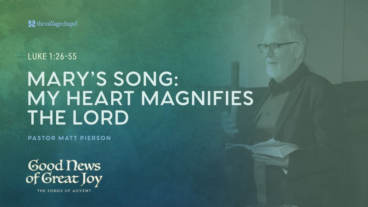 Luke 1:26-55 - Mary’s Song: My Heart Magnifies the Lord (The Village ...