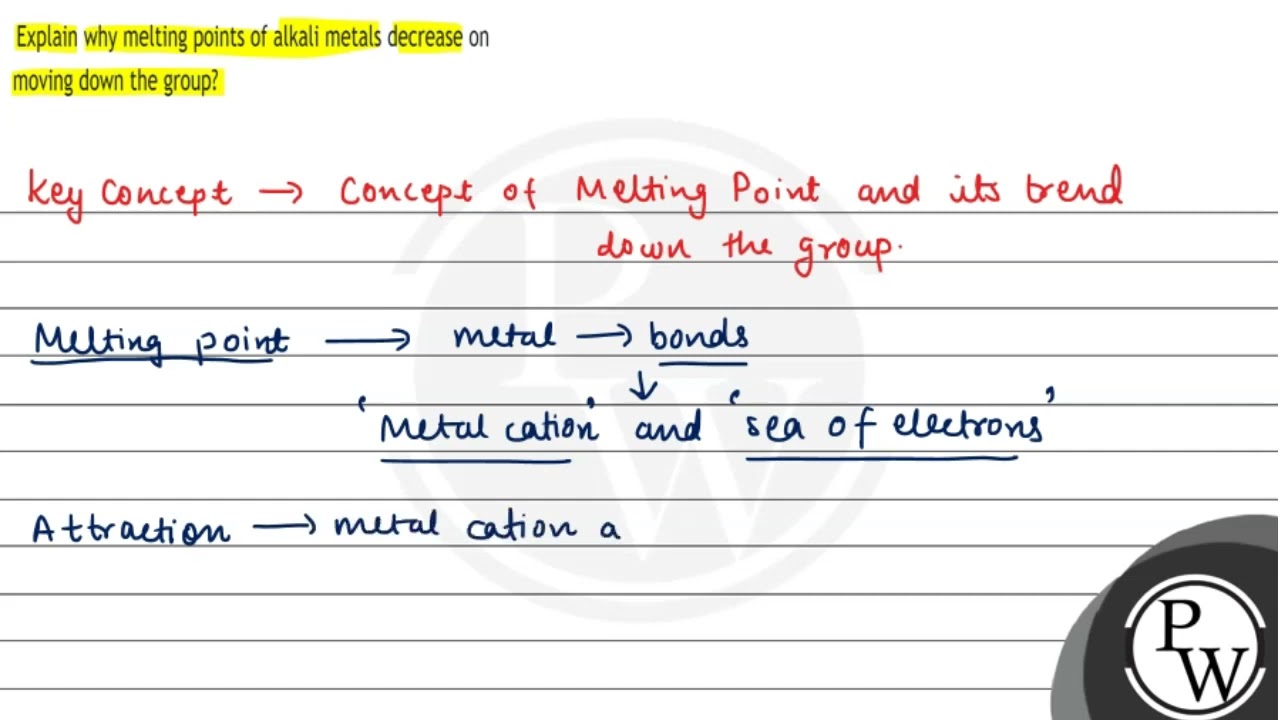 Explain Why Melting Points Of Alkali Metals Decrease On Moving Down 4398
