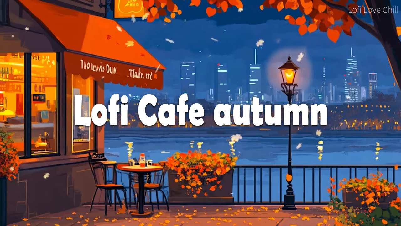 Music to help you relax ☕🍂 Lofi Hip Hop - Lofi Cafe autumn for [ Chill ...