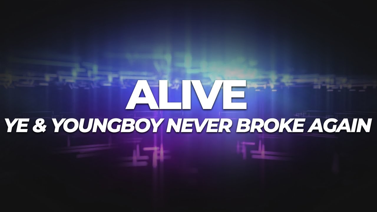 ALIVE - Ye & YoungBoy Never Broke Again (Lyrics) - YouTube