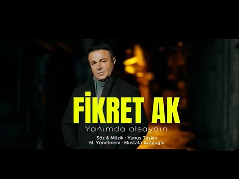 Fikret Ak - Yanımda Olsaydın - Official Video