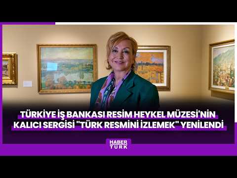 Türkiye İş Bankası Resim Heykel Müzesi'nin Kalıcı Sergisi \