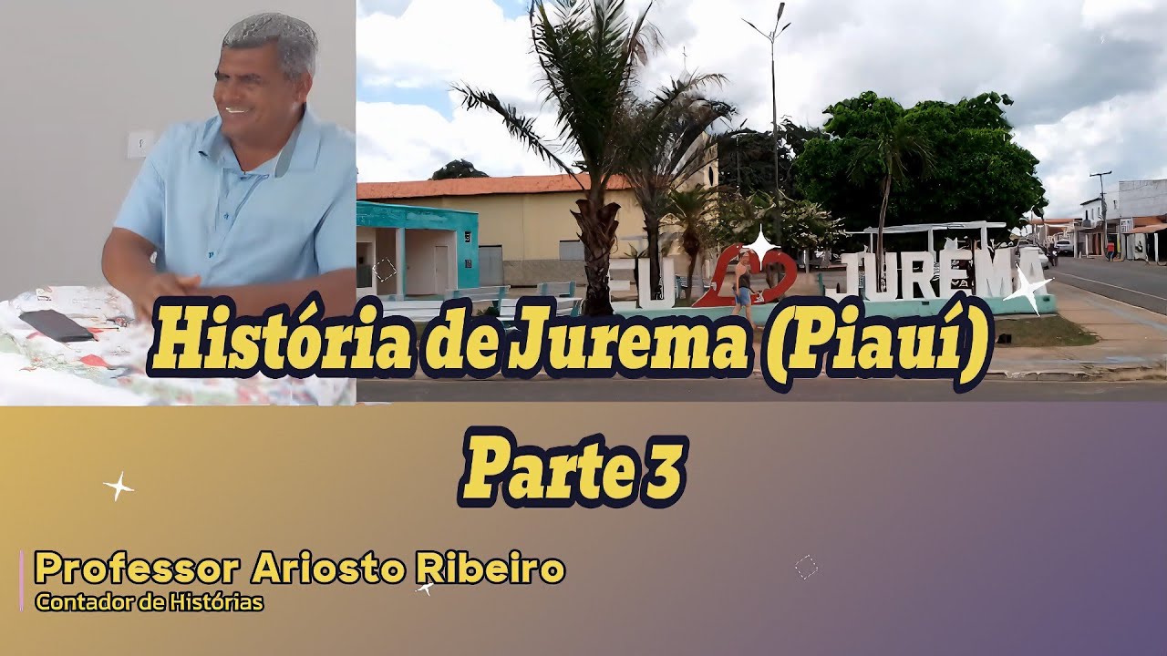 História de Jurema #piauí (Parte 3) com o Professor Ariosto Ribeiro ...