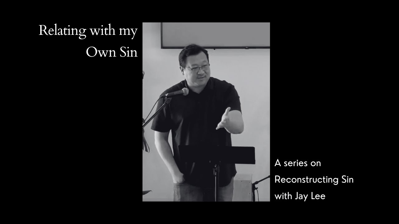 Relating with my own sin | Reconstructing Sin | Jay Lee - YouTube
