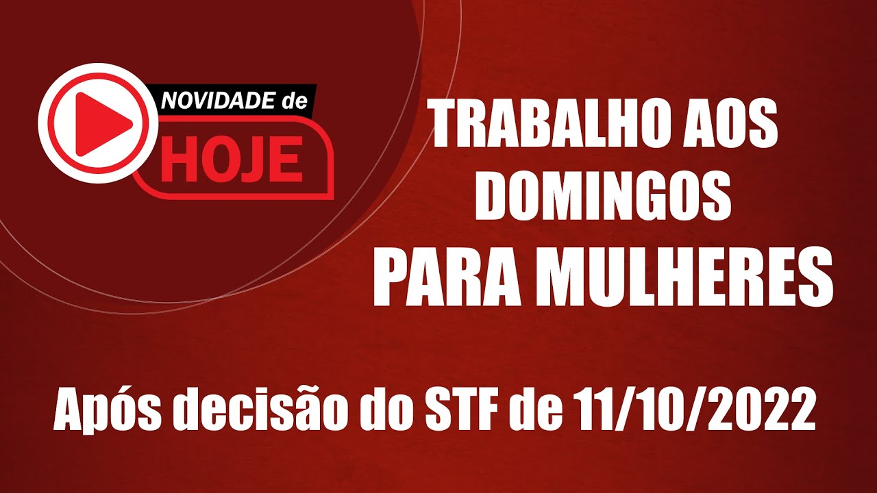 Como fica o TRABALHO AOS DOMINGOS PARA MULHERES após a decisão do STF de 11/10/2022? 🤔 - YouTube