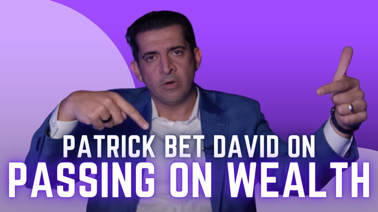 Patrick Bet David Says This Is The Key To Passing On Generational ...
