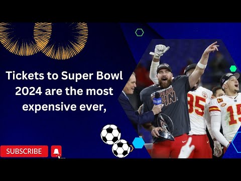 Tickets to Super Bowl 2024 are the most expensive ever. - YouTube